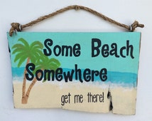 Some Beach Somewhere get me there! Wooden sign, beach sign, tropical ...