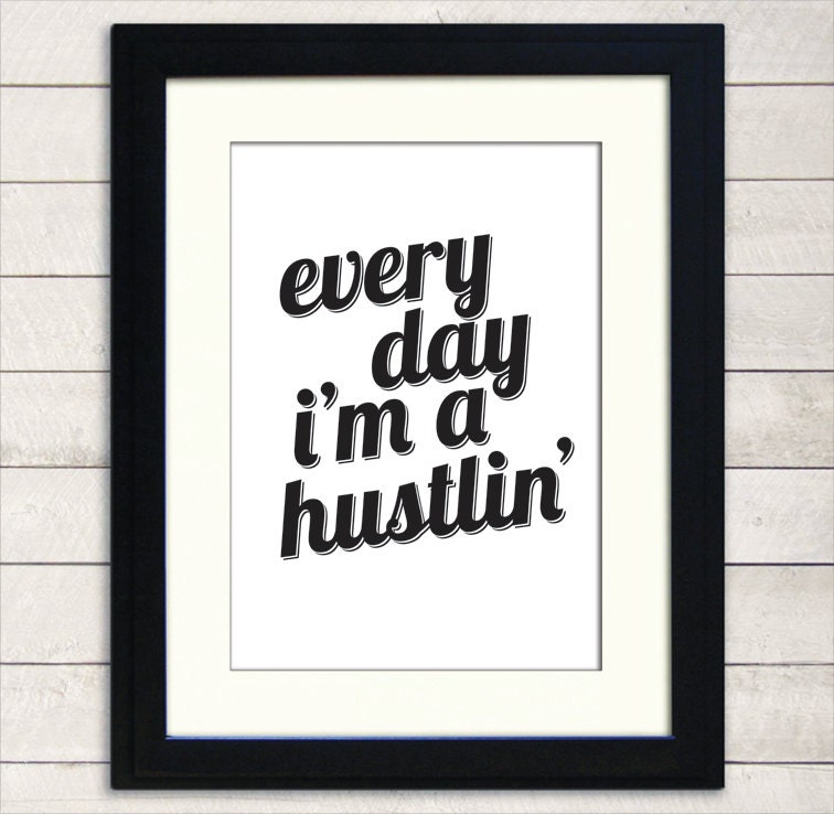Every Day I'm A Hustlin' A3