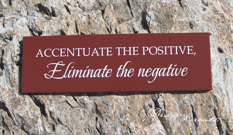 Wood sign Accentuate the Positive Eliminate the negative