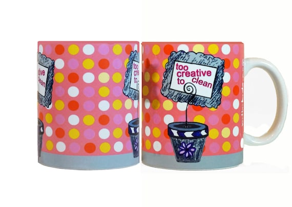 Items similar to Too Creative To Clean Mug | Funny Mug | Quote Mug on Etsy