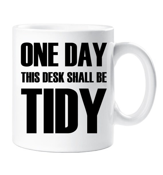 One Day This Desk Shall Be Tidy Funny Ceramic Novelty Present