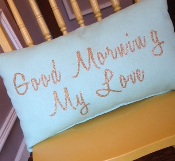 Good Morning My Love Good Morning Pillow by CutUpandDyedPillowCo