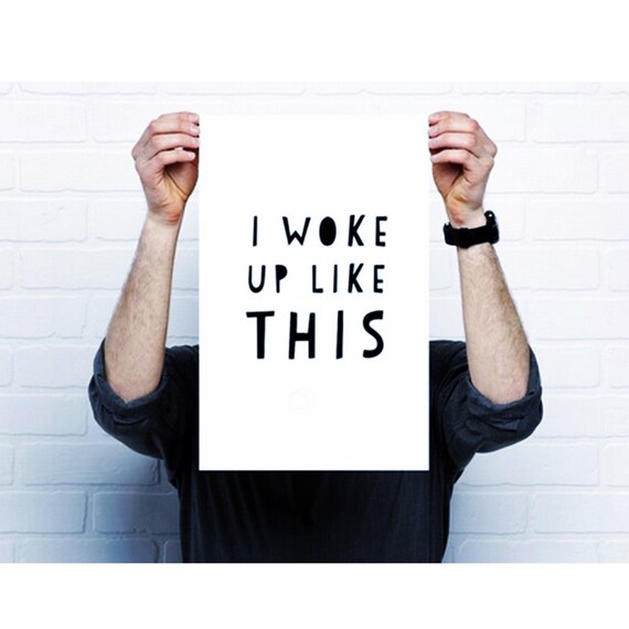 I Woke Up Like This Beyoncé Print