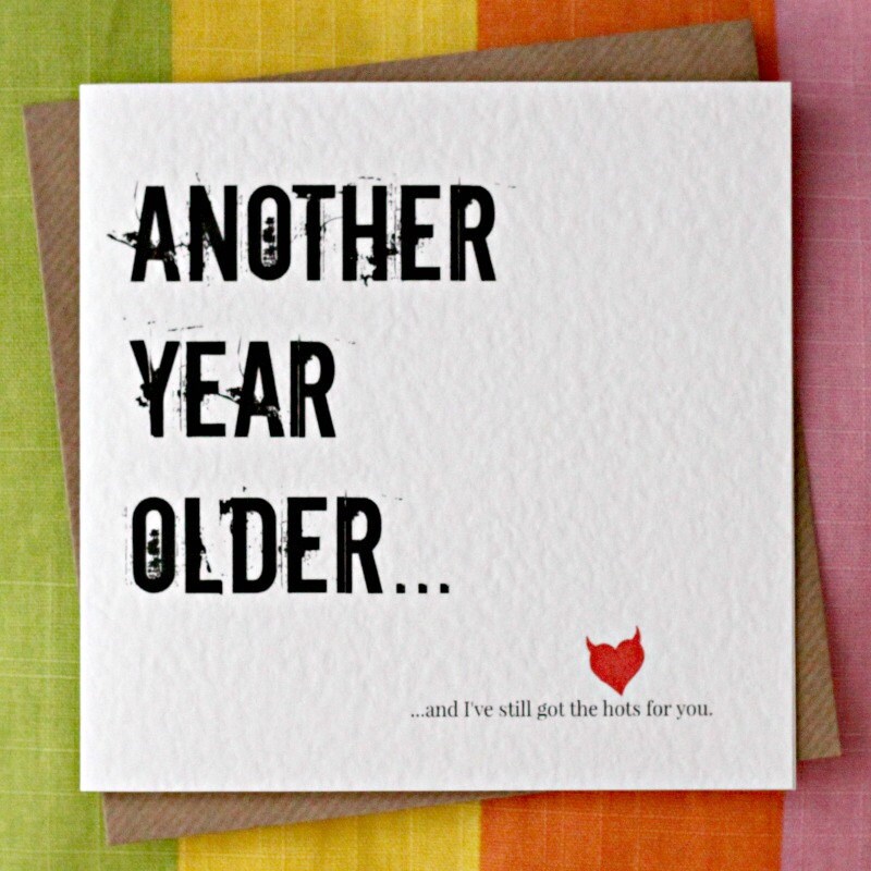 Another Year Older Still Got the Hots For You-Funny Birthday Another Year Older Still Got the Hots For You-Funny Birthday