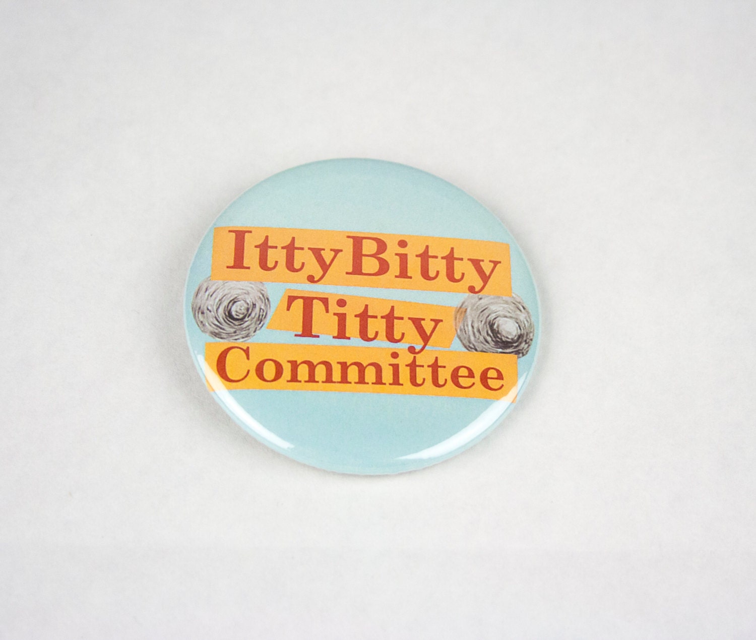 Itty Bitty Titty Commitee Pinback Button by GlitteringMagpiee