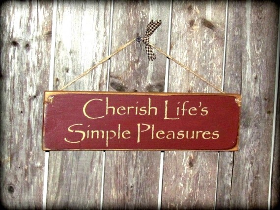 Wooden Sign Cherish Life's Simple Pleasures Primitive by Woodticks