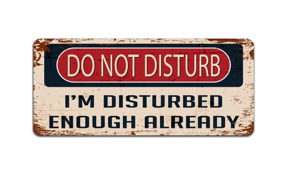 Do Not Disturb: I'm Disturbed Enough Already Metal Sign