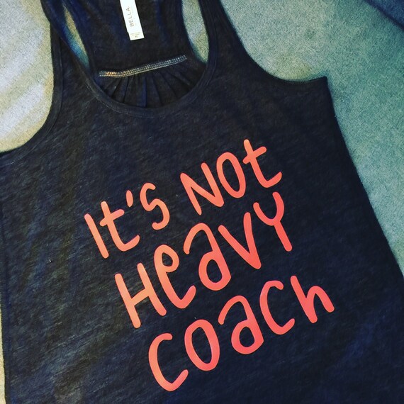 Items similar to its not heavy coach on Etsy