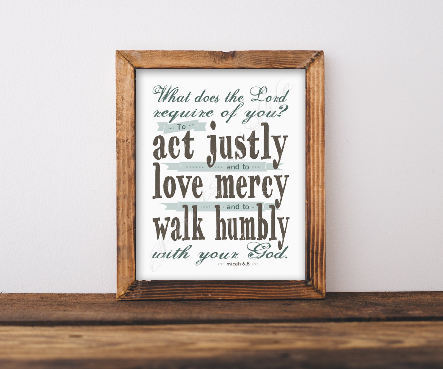 Christian print. Act Justly Love Mercy Walk Humbly. Micah 6:8.