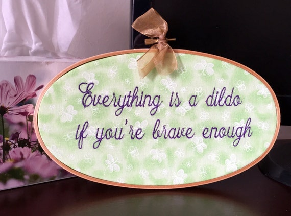 Everything Is A Dildo If Youre Brave Enough Funny