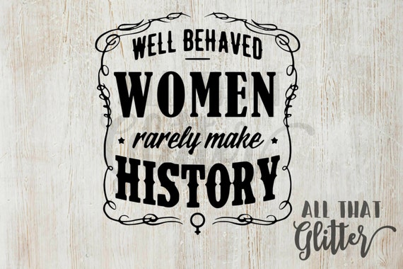 Well Behaved Women Rarely Make History Window Decal Woman