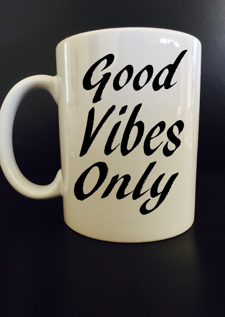 Good Vibes Only Coffee Mug Quote Mug Motivational