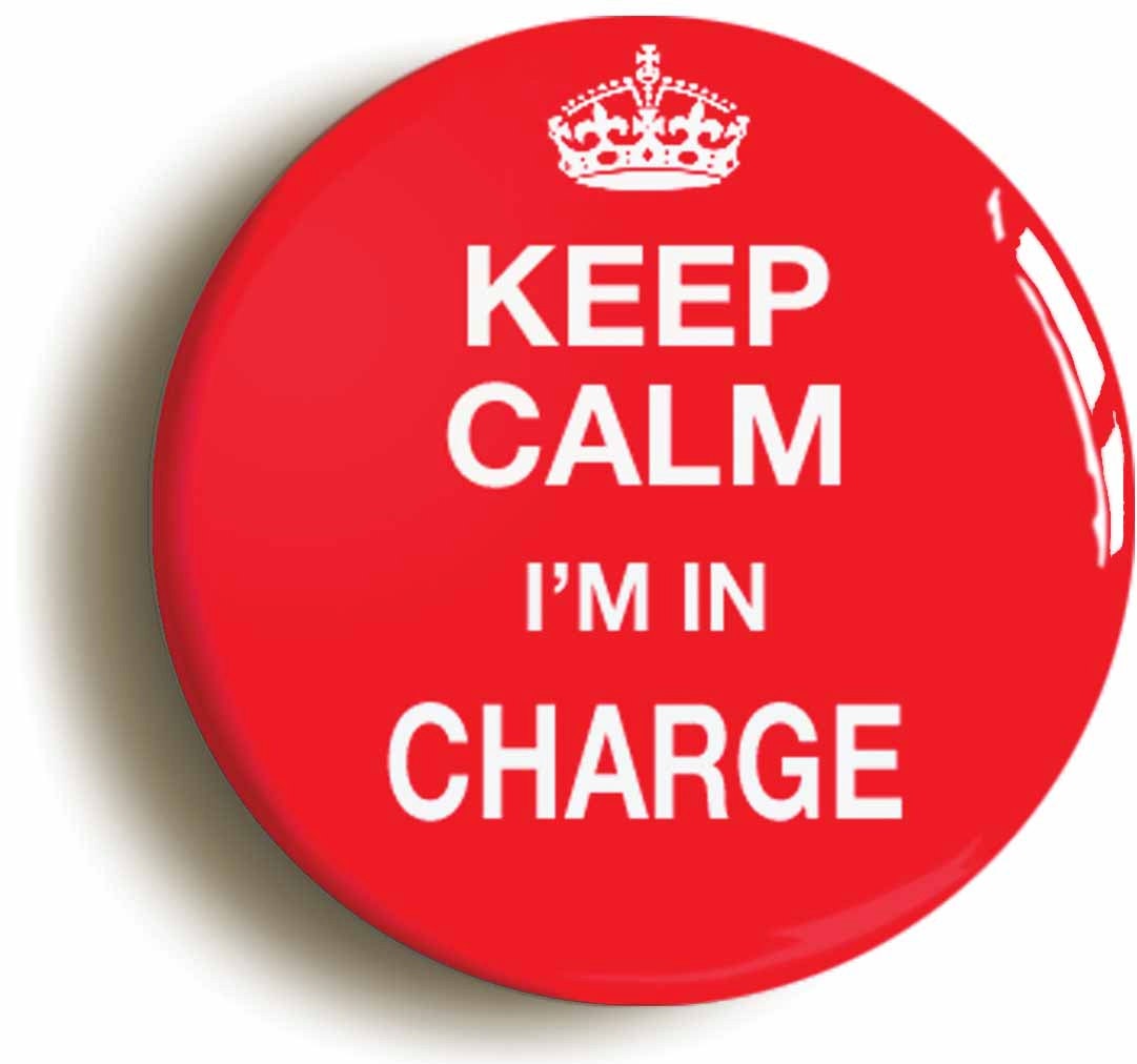 Keep Calm I'm In Charge Funny Manager Badge by PinItOnBadges