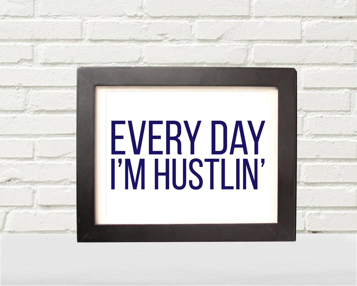 Every Day I'm Hustlin' Print Digital Download