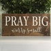 Pray Big worry small Prayer sign wood sign by WoodSignStudio