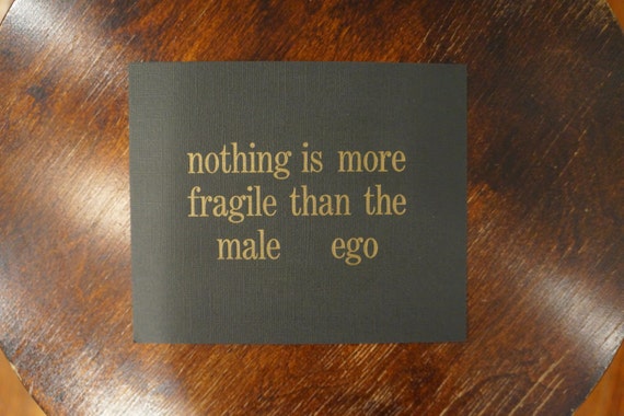nothing is more fragile than the male ego