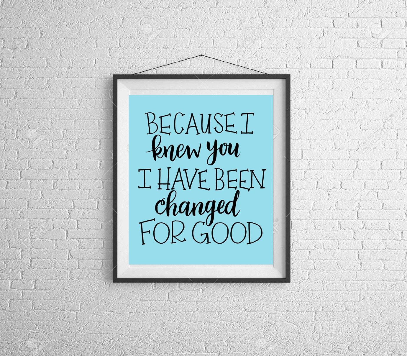 Because I knew you I have been changed for by MakePlansTakePics