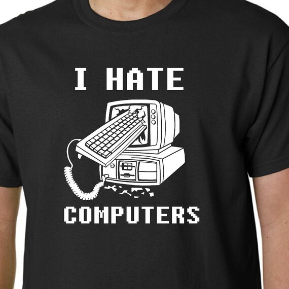 I Hate Computers t-shirt // iPad Android iPhone Technology