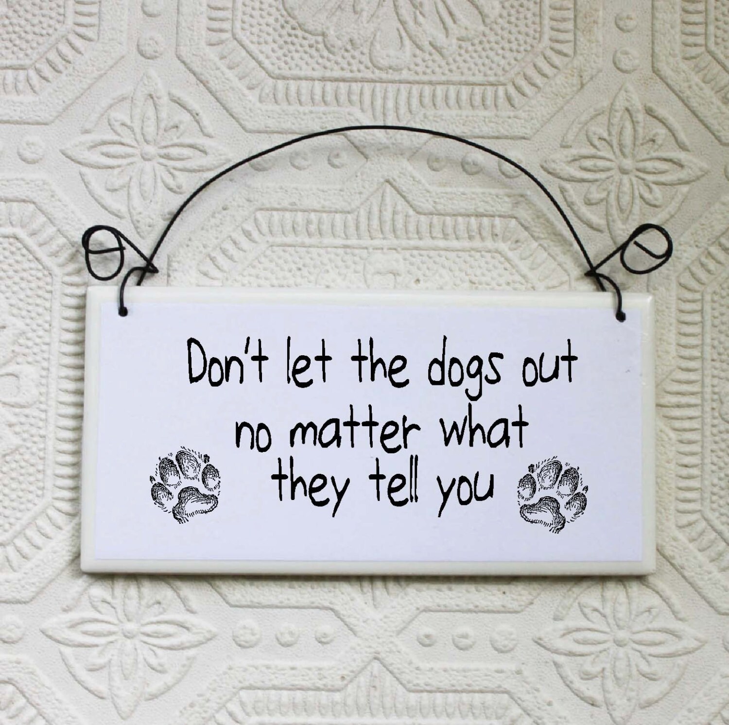 Funny Dog Warning Sign Don't Let The Dogs Out No Matter