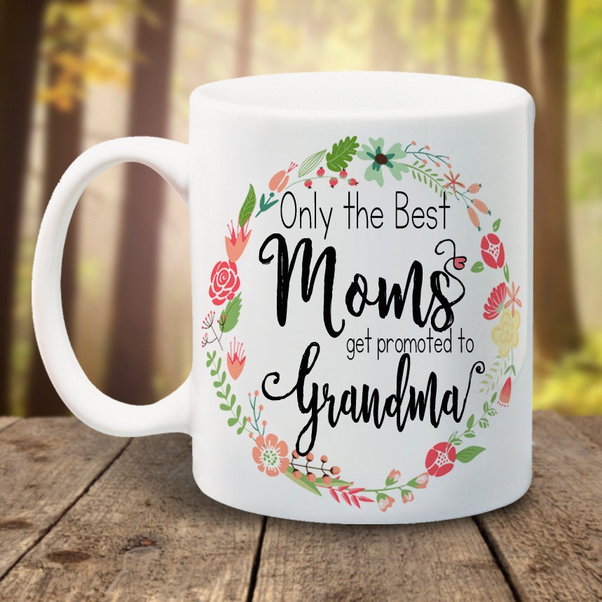 Only The Best Moms Get Promoted To Grandma Grandma Mug New