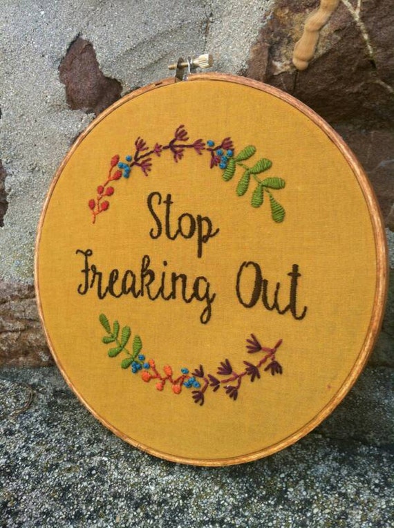 Stop Freaking Out. Hand Embroidery. Hoop Art. Embroidery. Wall