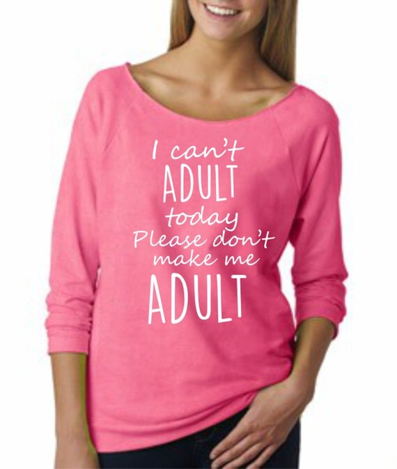I Cant Adult Today Please Dont Make Me Adult Funny By Atrs