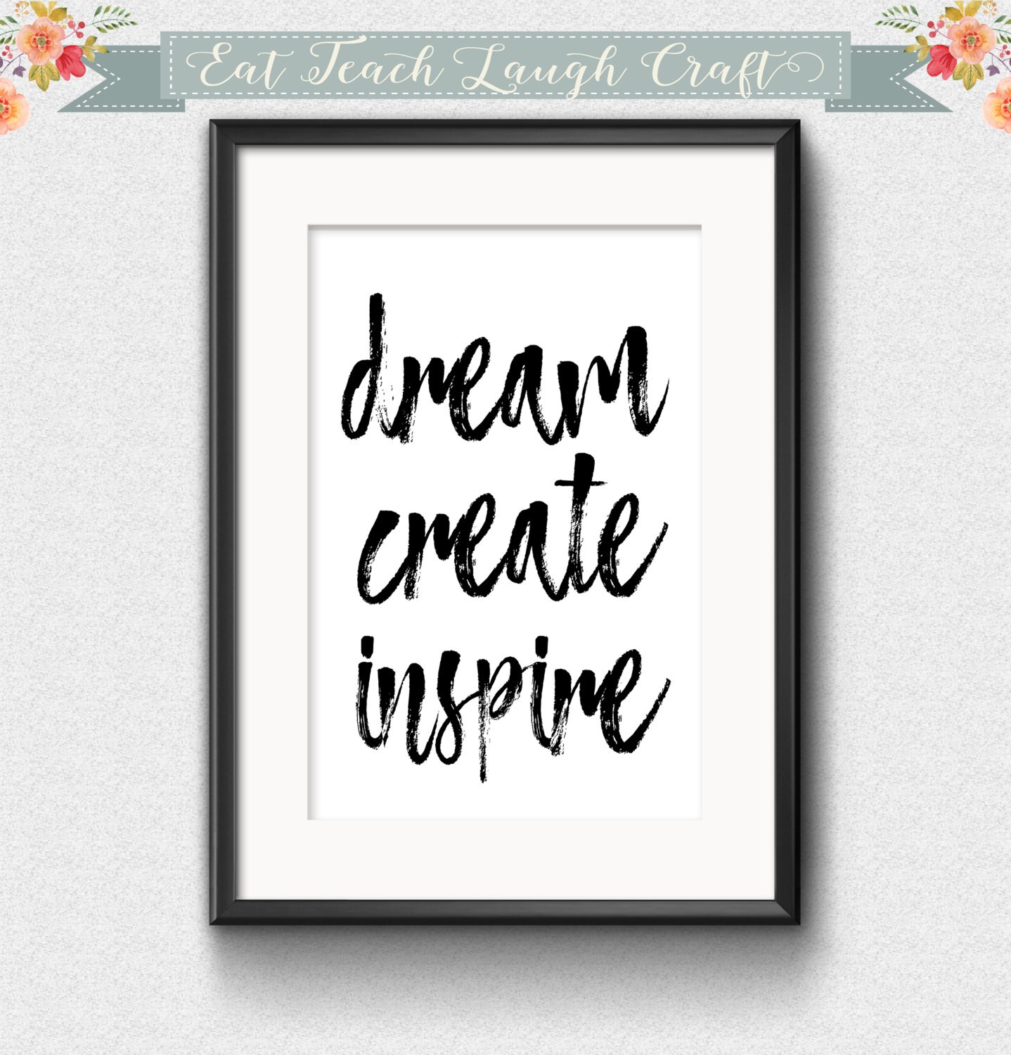 Dream Create Inspire Print Inspirational by EatTeachLaughCraft