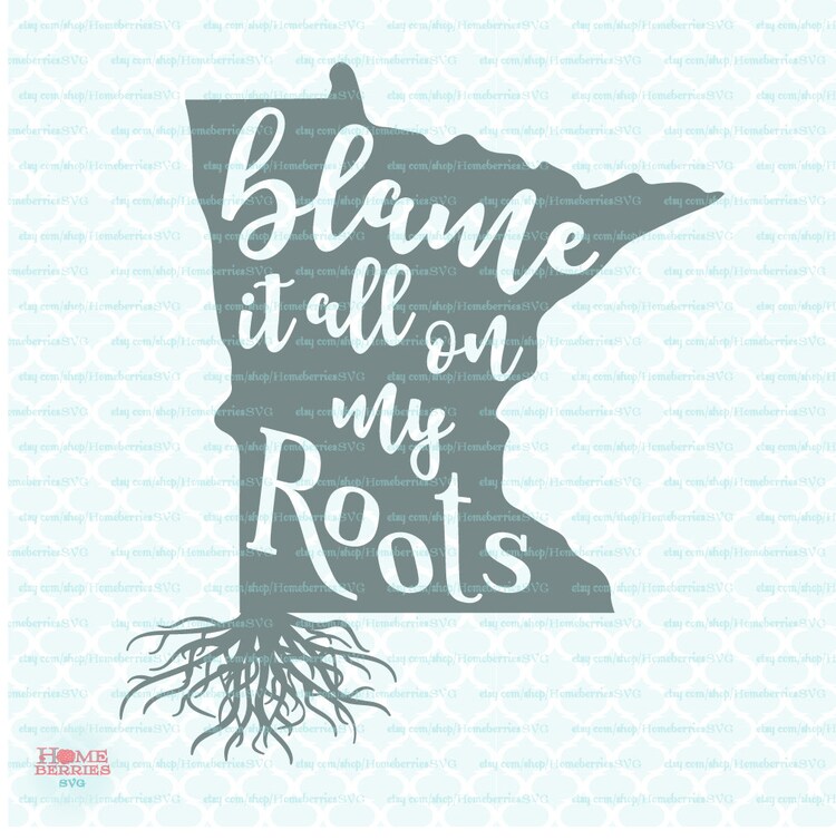 Minnesota Blame It All On My Roots svg State by HomeberriesSVG