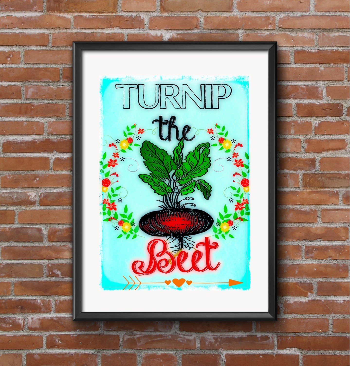 Turnip the Beet a humurous quote print