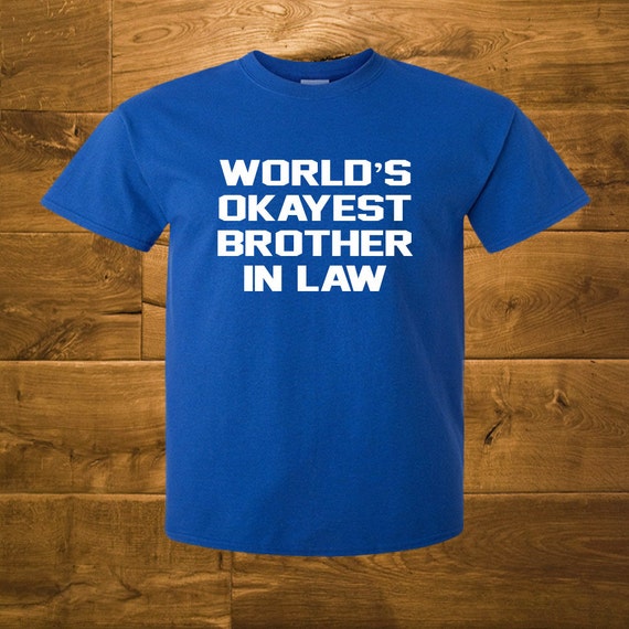 Worlds Okayest Brother In Law T Shirt Funny Sibling Tee Shirt Brother