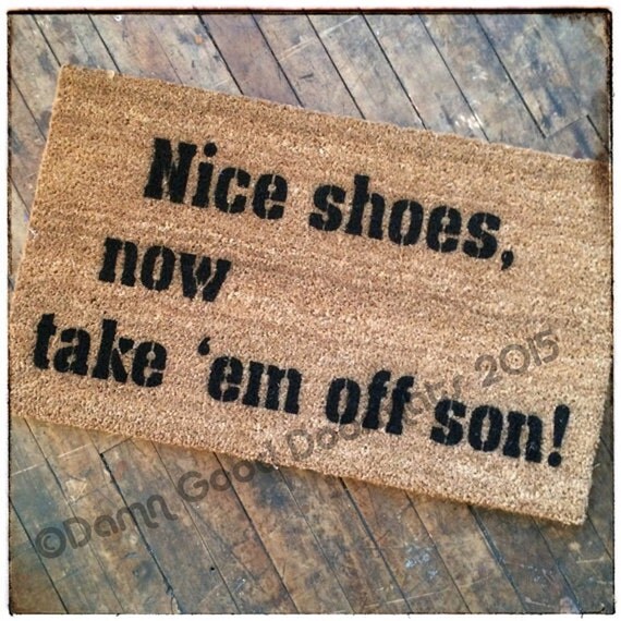 Nice shoes now take em off son doormat funny by DamnGoodDoormats