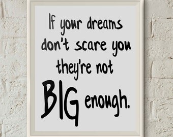 If Your Dreams Don't Scare You They Aren't Big Enough