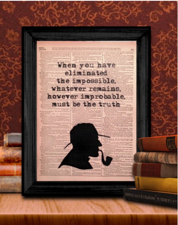 When You Have Eliminated the Impossible quote from Sherlock When You Have Eliminated the Impossible quote from Sherlock