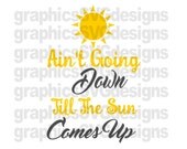 Items similar to Ain't going down till the sun comes up SVG File For ...