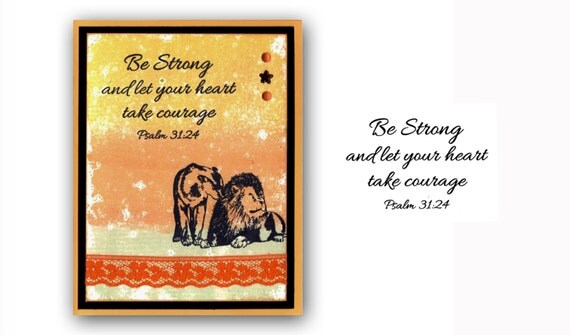 Be Strong let your heart take courage UNMOUNTED Christian