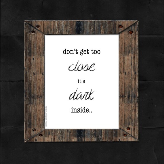 Don t Get Too Close It s Dark Inside Imagine By TGDcreations