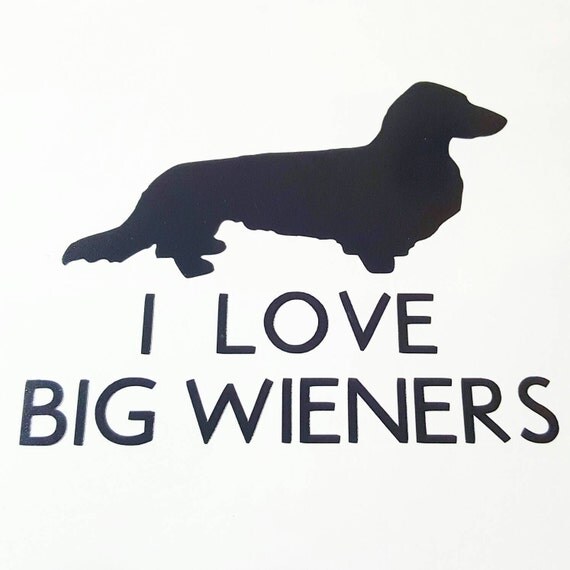 Dachshund I LOVE BIG WIENERS Decal by HomemadeRustic on Etsy