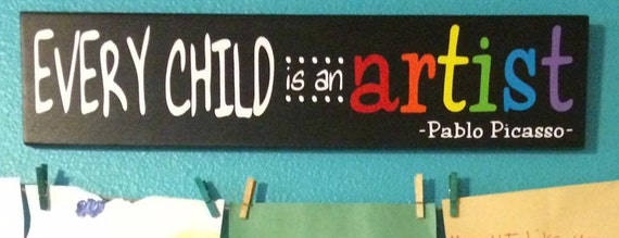 Every Child is an Artist Pablo Picasso Handmade Sign
