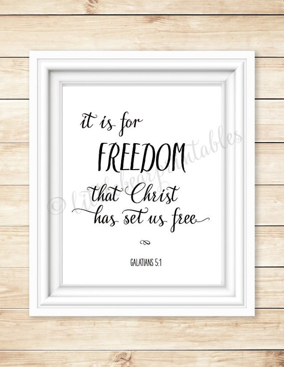 It is for Freedom that Christ has set us free Galatians 5:1