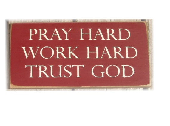 Pray Hard Work Hard Trust God primitive wood sign
