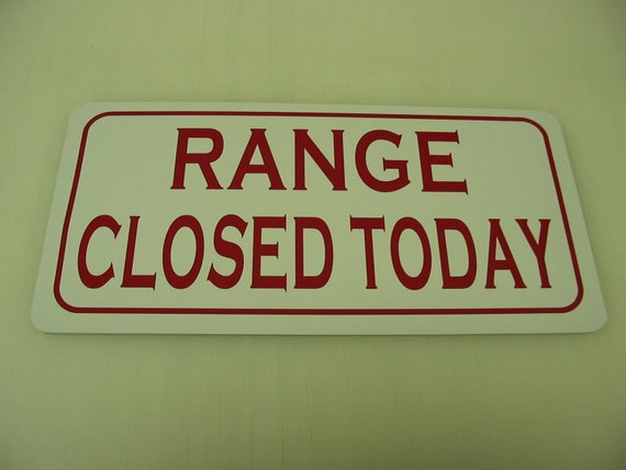 RANGE CLOSED TODAY... Metal sign for Farm Ranch or Kitchen