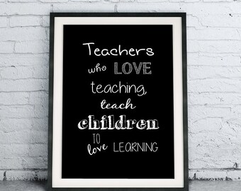 Teachers who love teaching teach children to love learning
