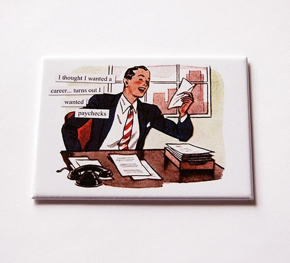 Funny Magnet Work Magnet ACEO Office magnet Fridge magnet