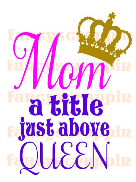 Mom A Title Just Above Queen Svg Cutting File Digital