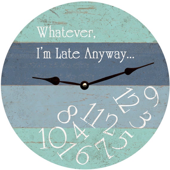 I'm Late Anyway Clock Whatever Clock