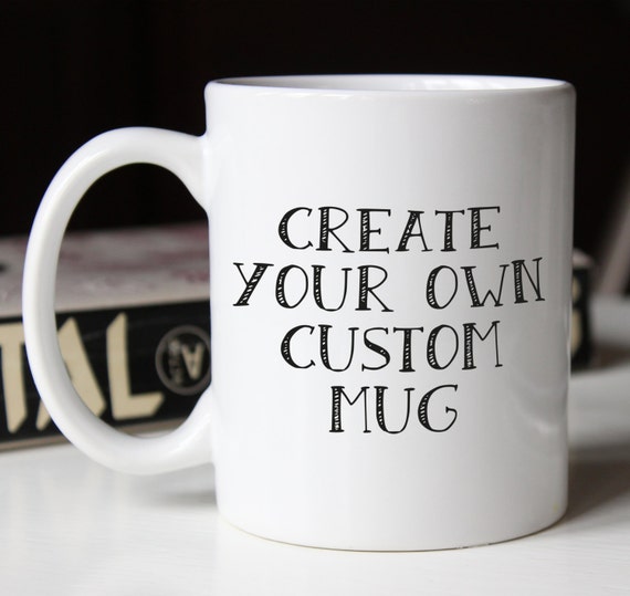 Create Your Own Custom Mug