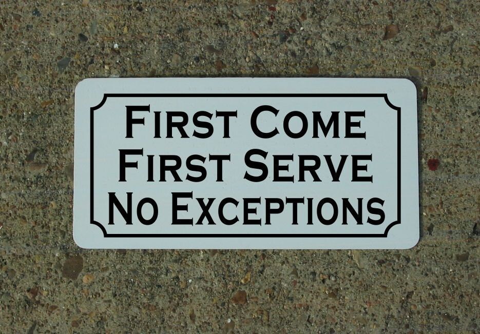 FIRST Come FIRST Serve No Exceptions... Metal sign for Barn