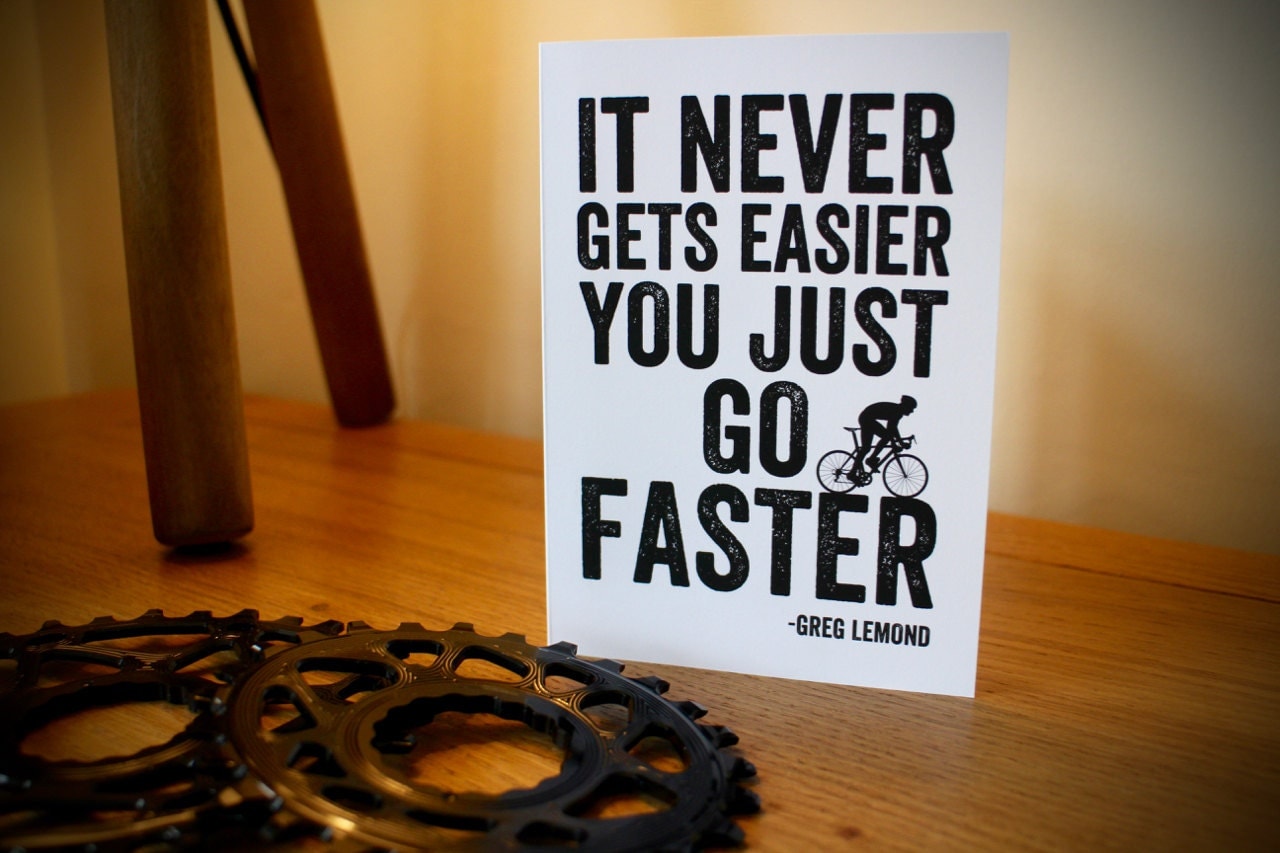 It Never Gets Easier You Just Go Faster Greg Lemond Blank