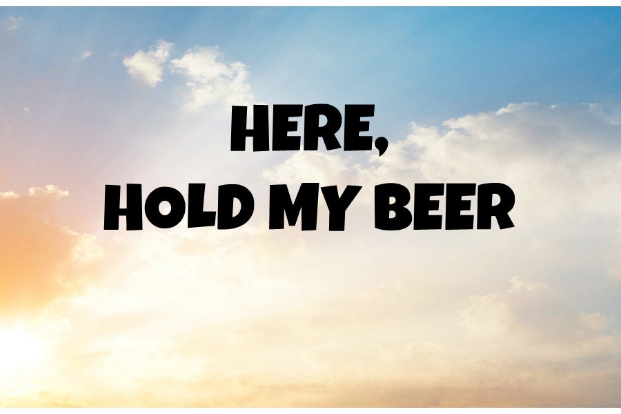 SVG file for cutting machine Here Hold My Beer