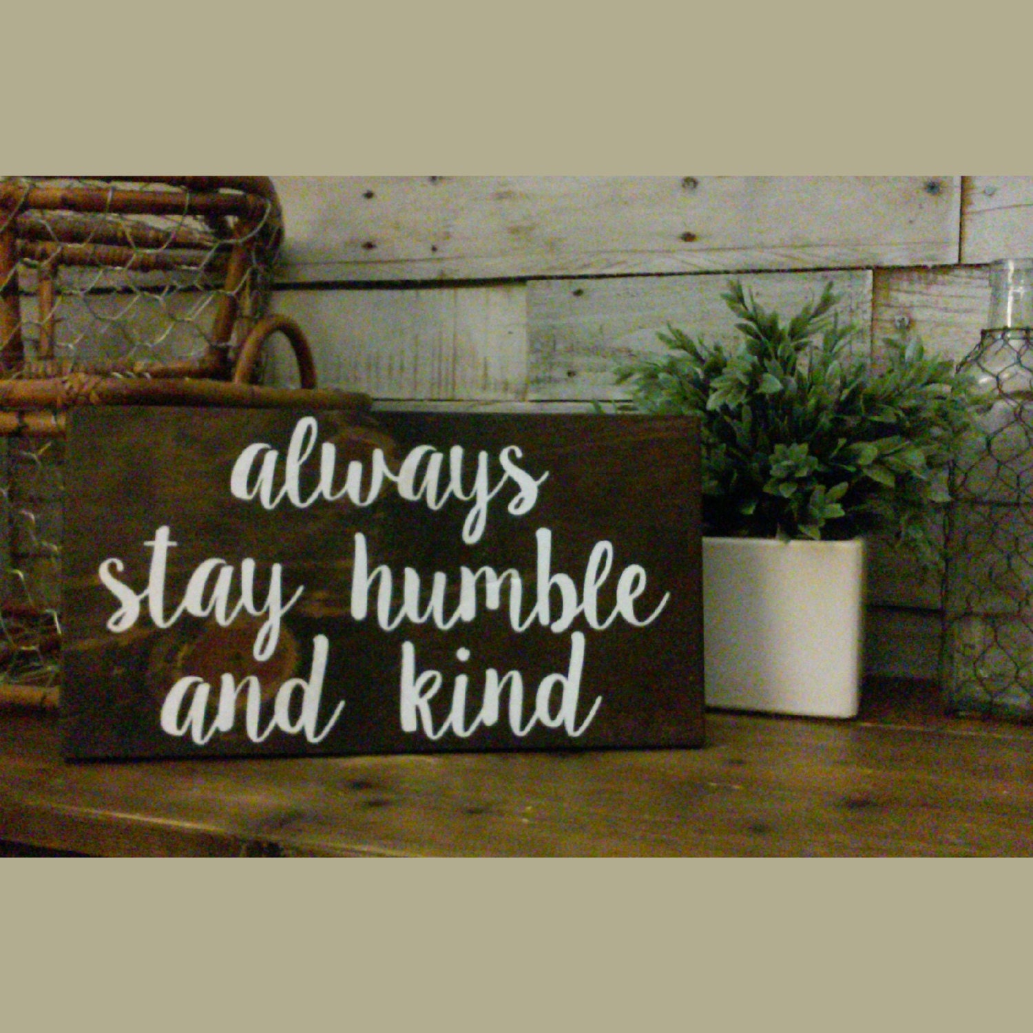 Always stay humble and kind / Rustic wooden sign 13 x